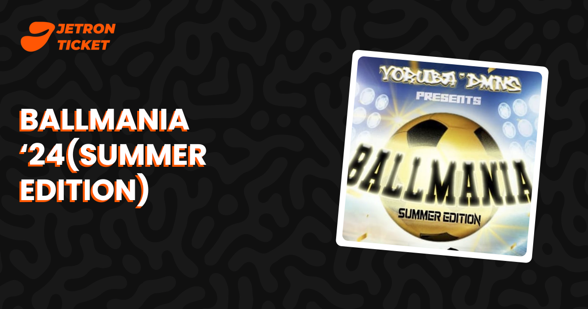 BALLMANIA ‘24(SUMMER EDITION) | Jetron Ticket