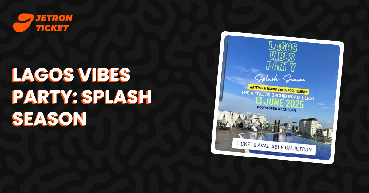 LAGOS VIBES PARTY: SPLASH SEASON | Jetron Ticket