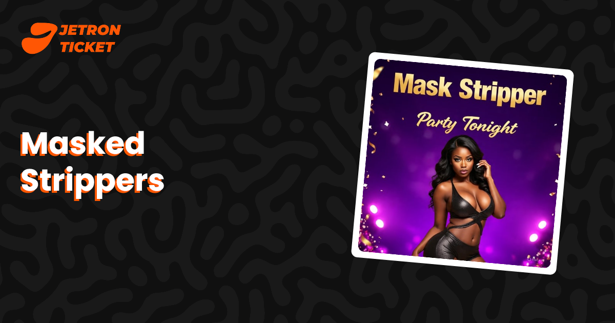 Masked Strippers | Jetron Ticket