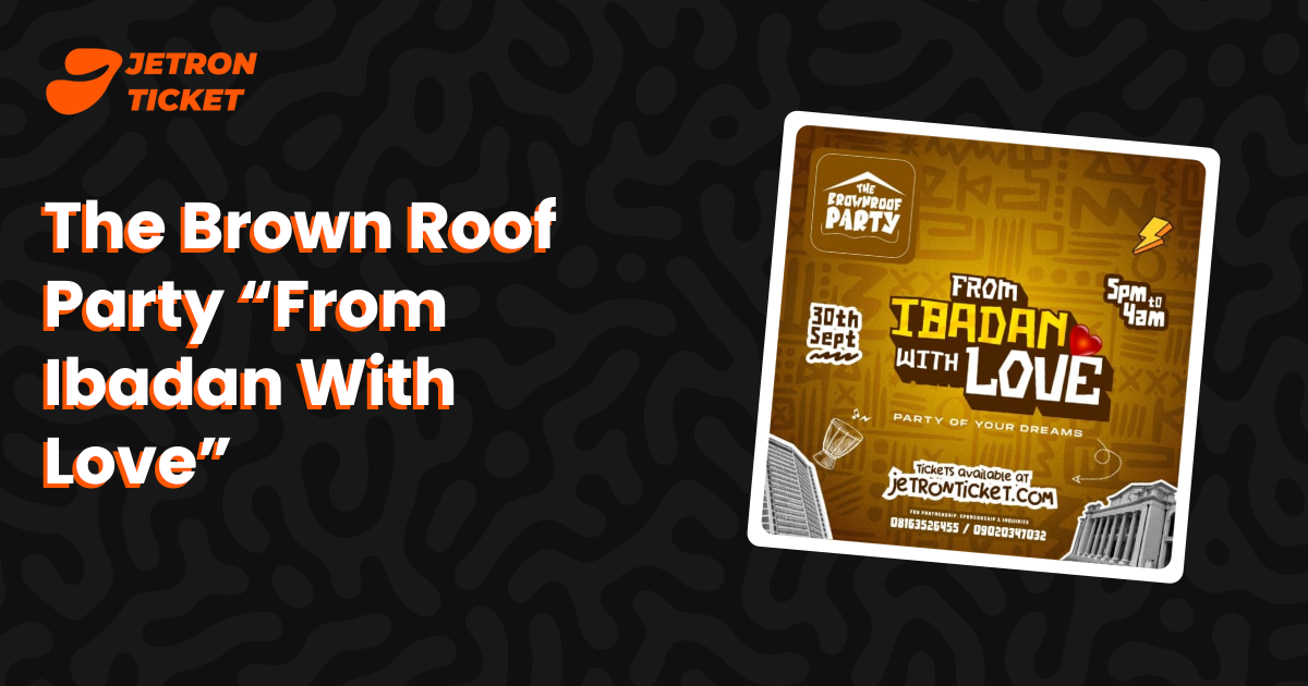 The Brown Roof Party “From Ibadan With Love” | Jetron Ticket