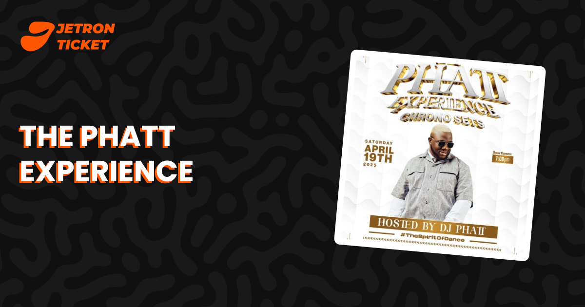 THE PHATT EXPERIENCE | Jetron Ticket