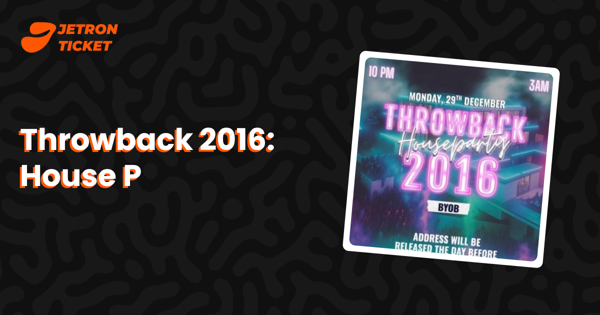 Throwback 2016: House P | Jetron Ticket