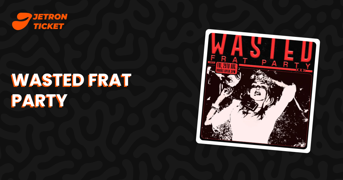 WASTED FRAT PARTY | Jetron Ticket