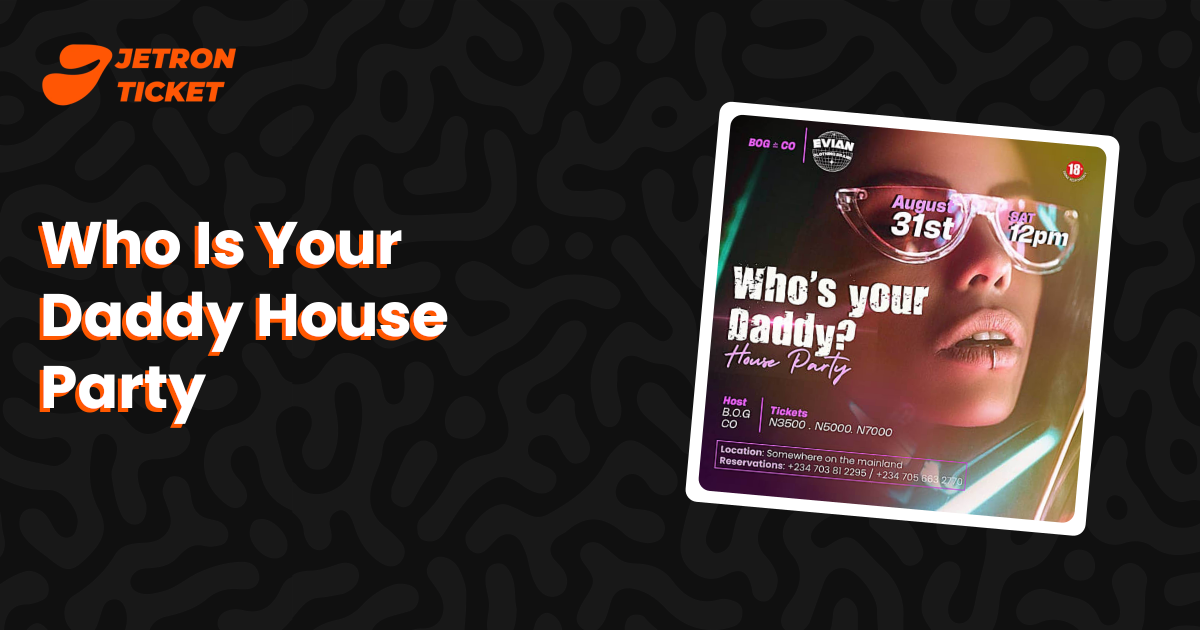 Who Is Your Daddy House Party | Jetron Ticket