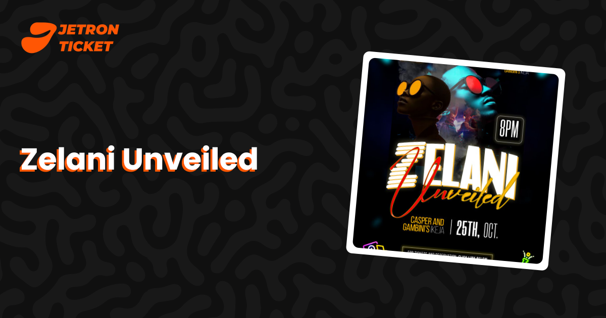 Zelani Unveiled | Jetron Ticket